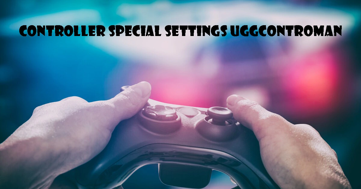 The Ultimate Guide to Controller Special Settings Uggcontroman Your Gaming Experience