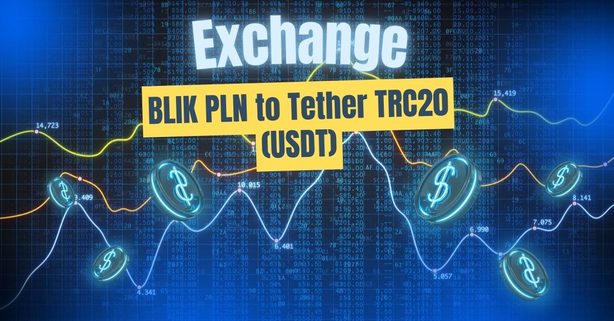 Exchange BLIK PLN to Tether TRC20 (USDT) in 2025
