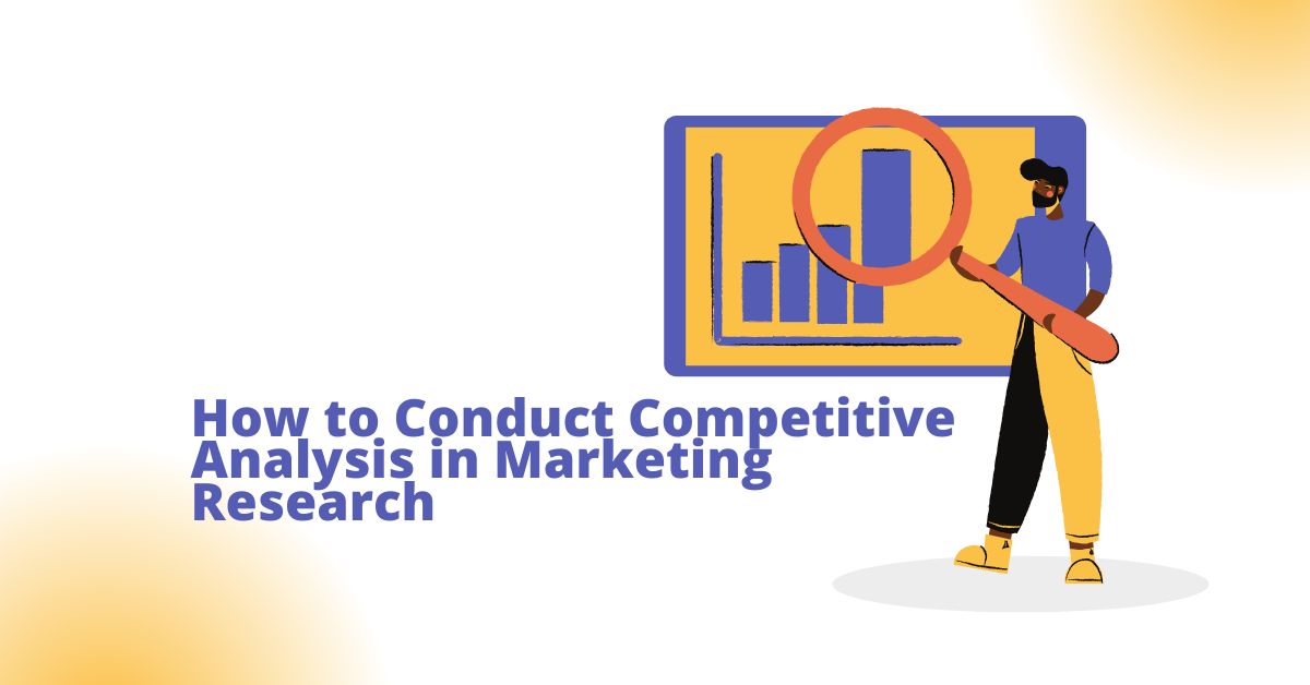 How to Conduct Competitive Analysis in Marketing Research