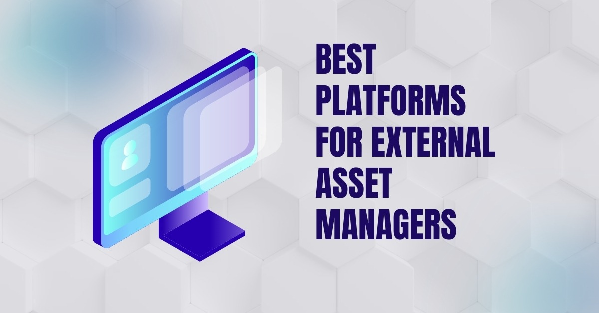 Best Platforms for External Asset Managers in 2025